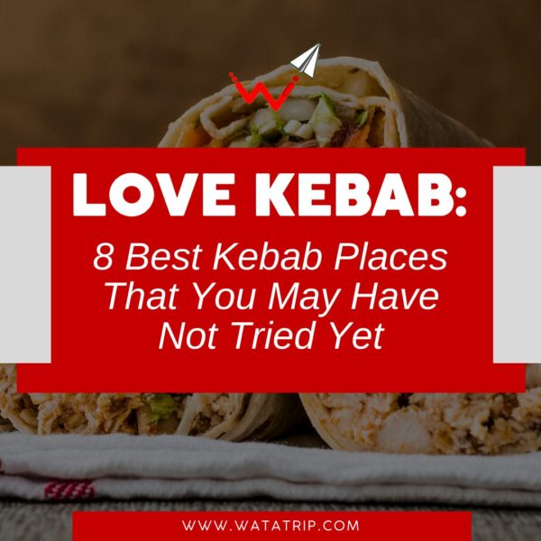 Love Kebab: 8 Best Kebab Places That You May Have Not Tried Yet - Watatrip