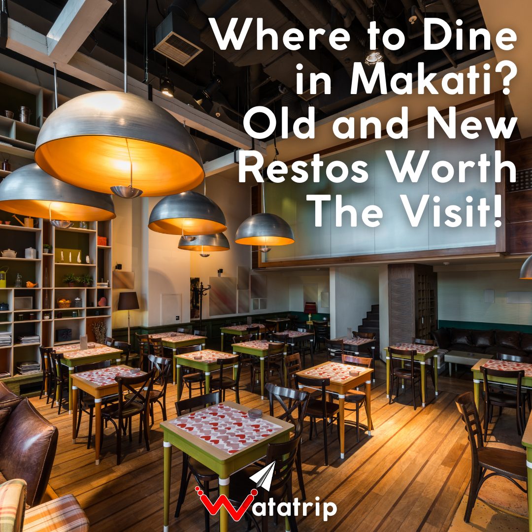 Where to Dine in Makati? Old and New Restos Worth The Visit! - Watatrip